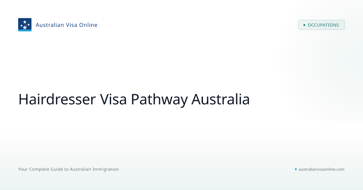 Hairdresser Visa Pathway Australia 2026 — ANZSCO 391111, TRA Assessment ...